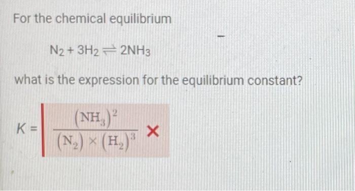 Solved For the chemical equilibrium N2+3H2⇌2NH3 what is the | Chegg.com