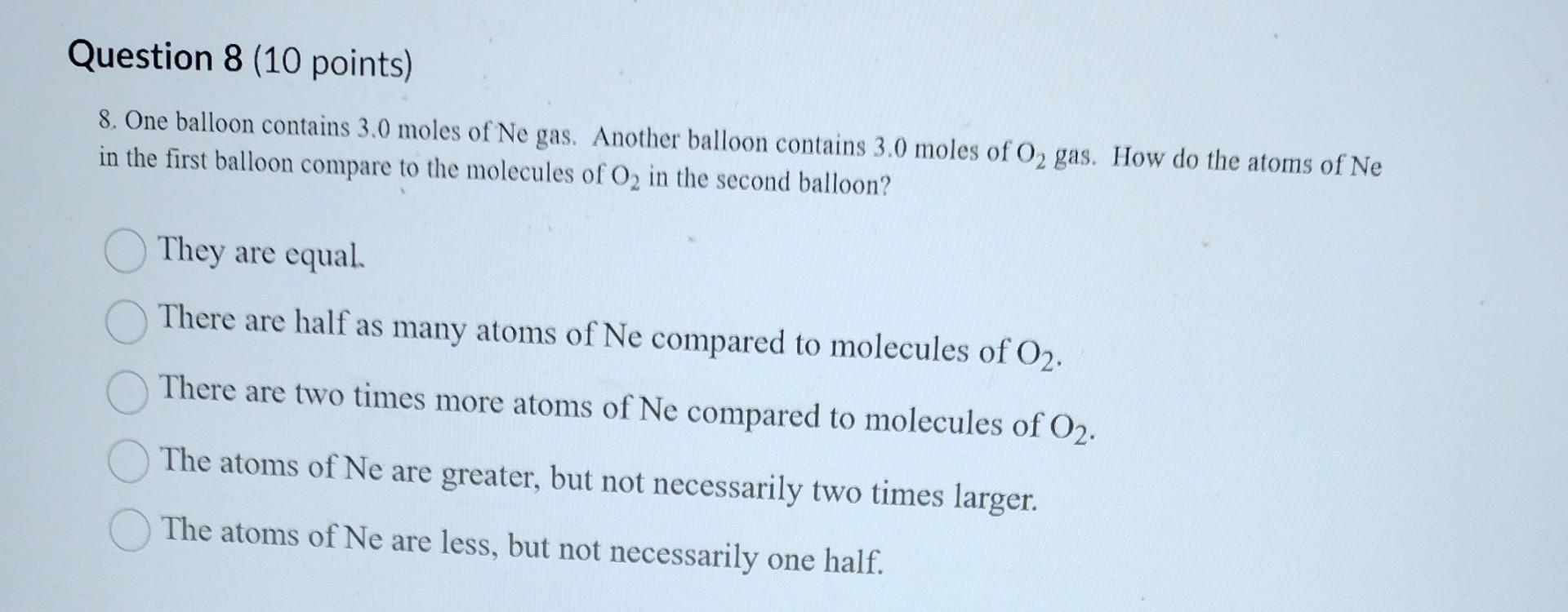 Solved 8. One balloon contains 3.0 moles of Ne gas. Another | Chegg.com