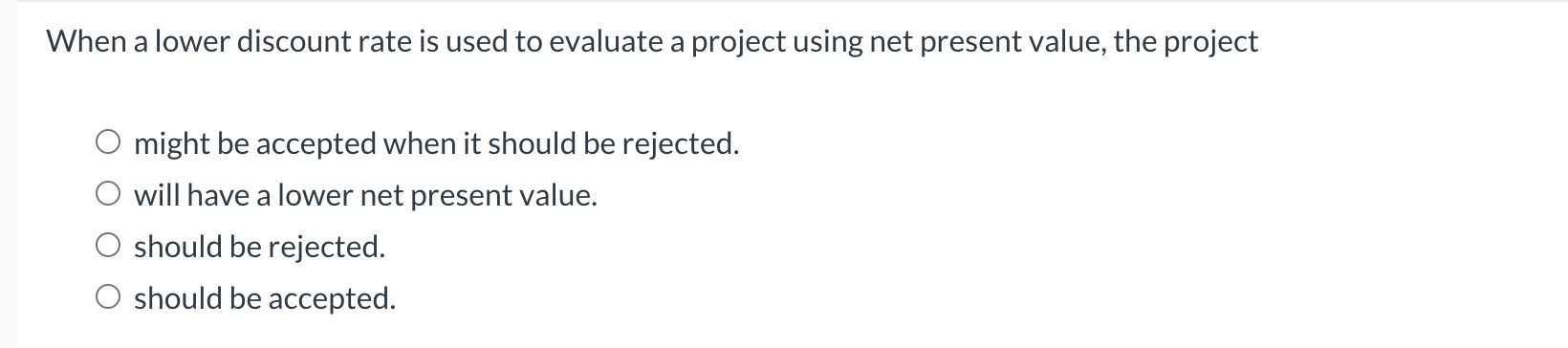 Solved When a lower discount rate is ﻿used to ﻿evaluate a | Chegg.com