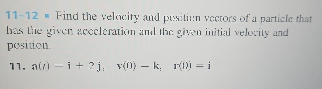 Solved 11-12 = ﻿Find the velocity and position vectors of a | Chegg.com