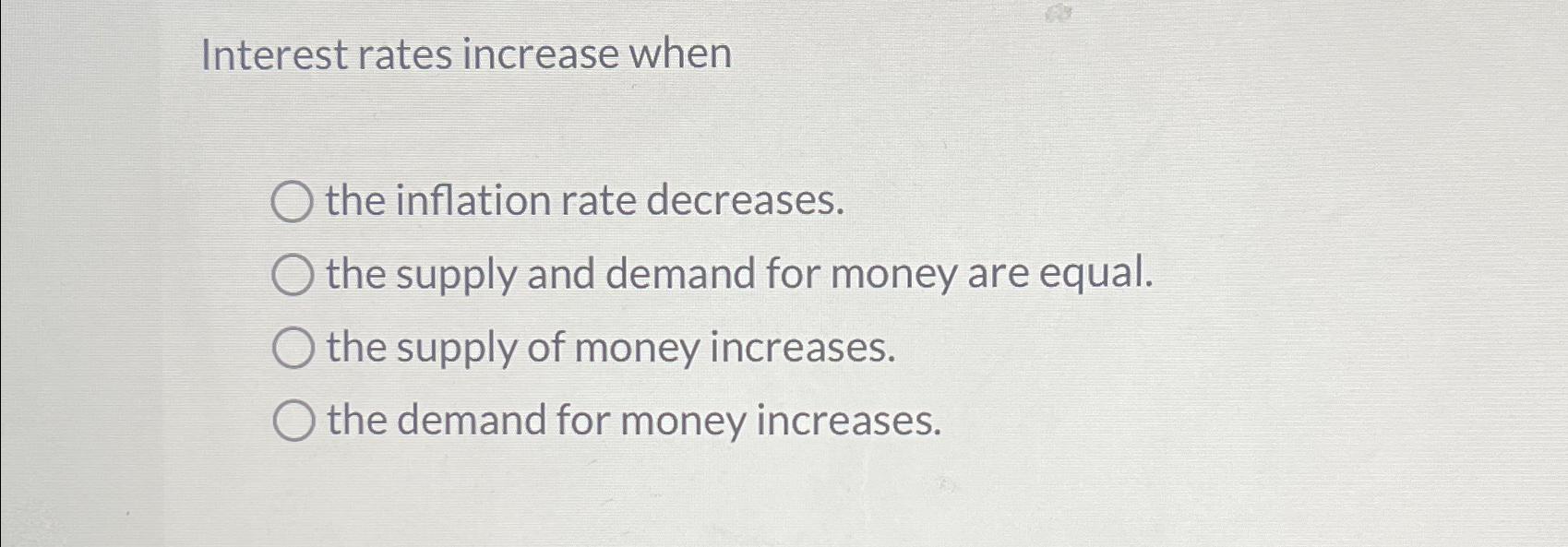 Solved Interest rates increase whenthe inflation rate | Chegg.com