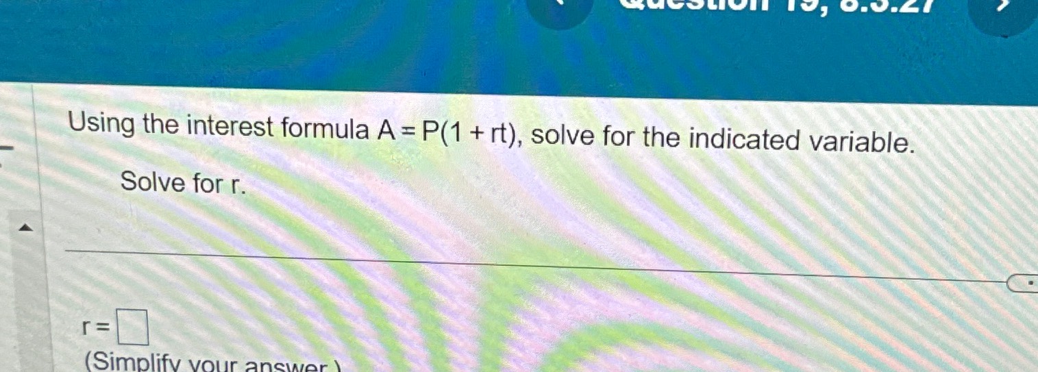 Solved Using the interest formula A=P(1+rt), ﻿solve for the | Chegg.com