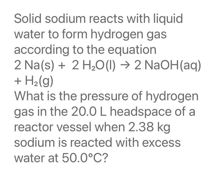 Solved Solid sodium reacts with liquid water to form | Chegg.com