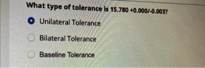 Solved What type of tolerance is 15.780 +0.000/-0.003? O | Chegg.com