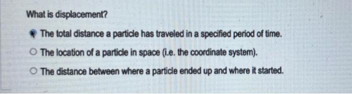 Solved What is displacement? The total distance a particle | Chegg.com