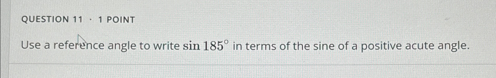Solved QUESTION 11 * 1 ﻿POINTUse a reference angle to write | Chegg.com