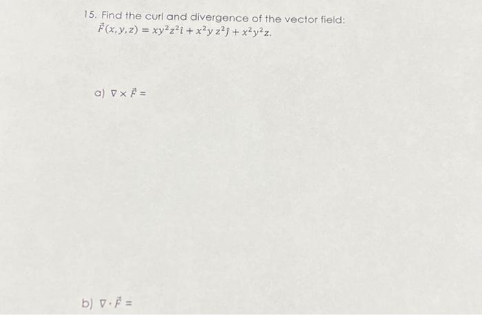 Solved 15. Find the curl and divergence of the vector field: | Chegg.com