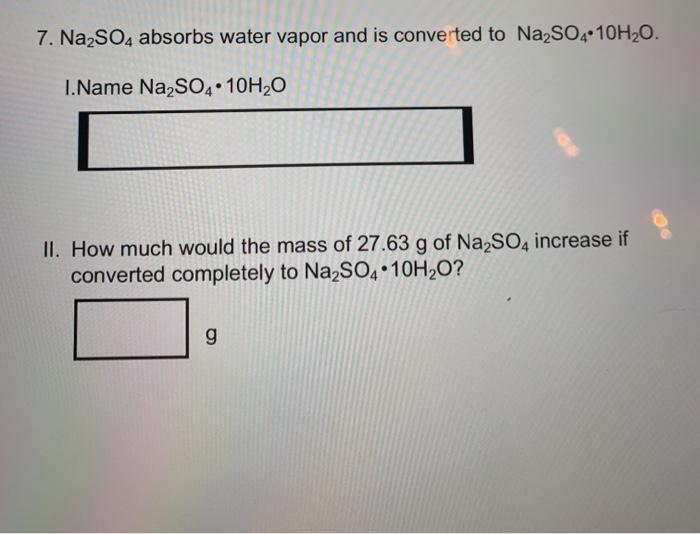 Solved 7. Na SO, absorbs water vapor and is converted to | Chegg.com