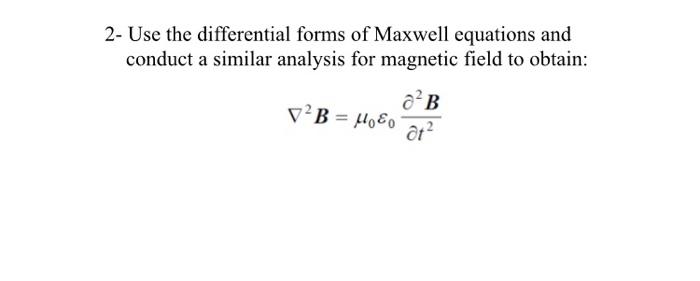 Solved 2- Use the differential forms of Maxwell equations | Chegg.com