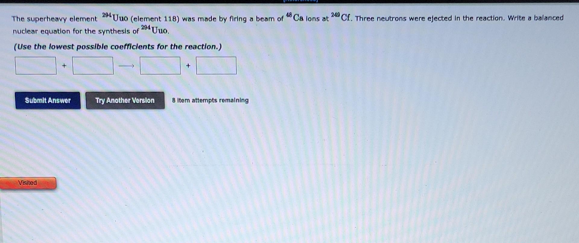 Solved 48 The superheavy element 204 Uuo element 118) was | Chegg.com