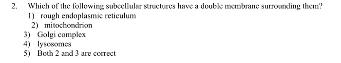 Solved 2. Which of the following subcellular structures have | Chegg.com