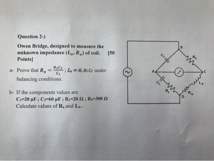 Solved B Question 2-) Owen Bridge, designed to measure the | Chegg.com