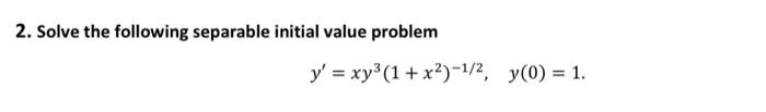 Solved 2. Solve the following separable initial value | Chegg.com