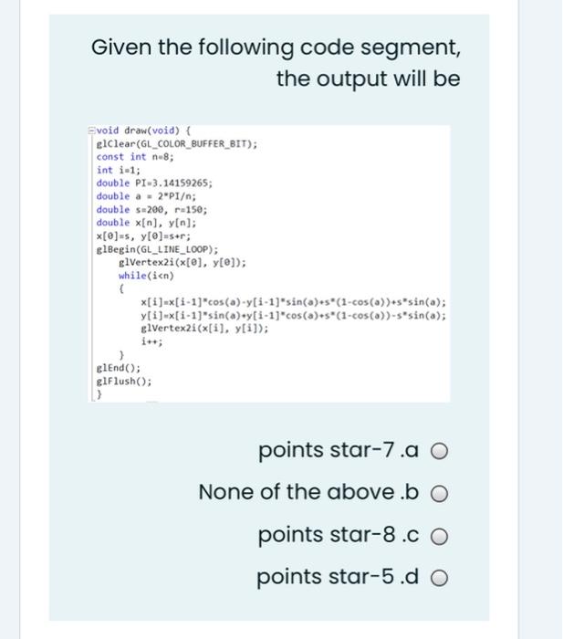Solved Given the following code segment, the output will be | Chegg.com