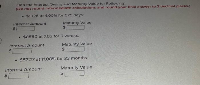 Solved Find the Interest Owing and Maturity Value for | Chegg.com