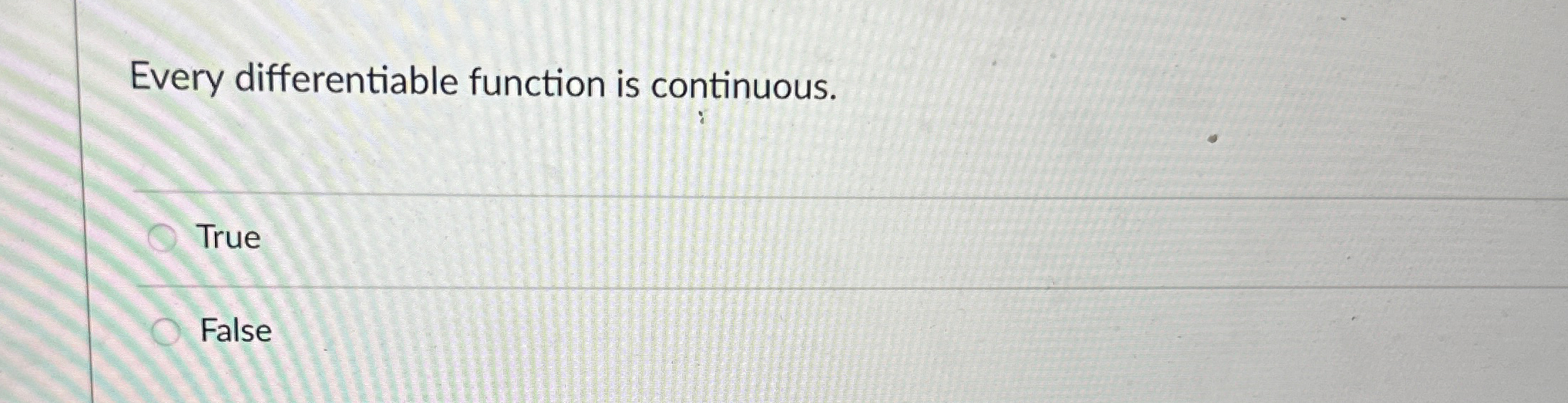 Solved Every differentiable function is continuous.TrueFalse | Chegg.com