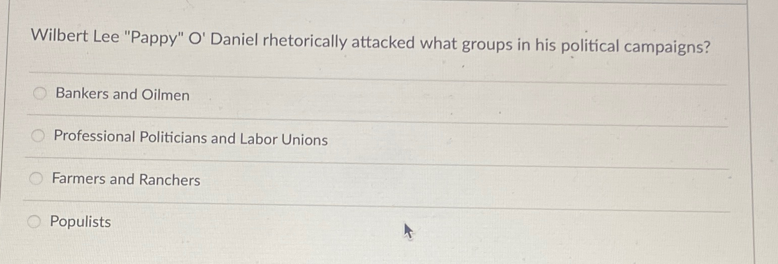 Solved Wilbert Lee "Pappy" O' ﻿Daniel rhetorically attacked | Chegg.com