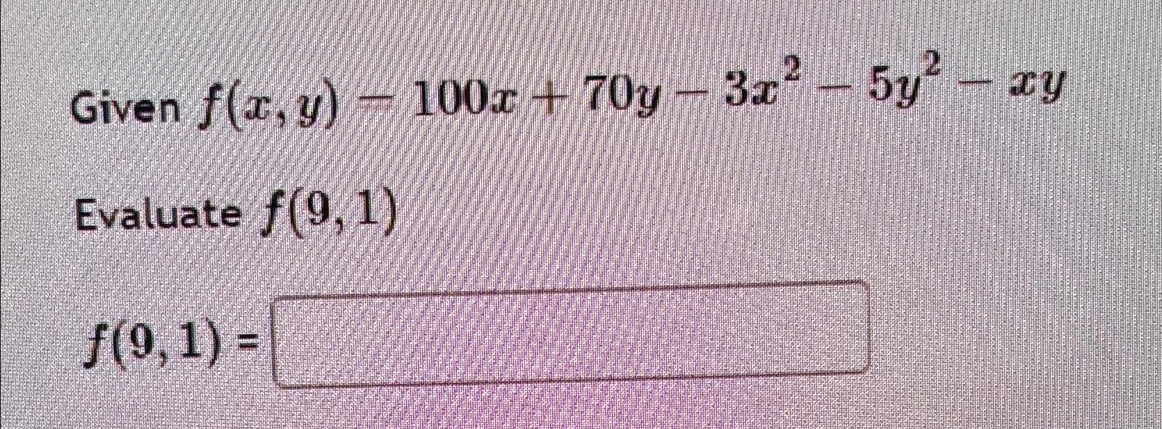 Solved Given f(x,y)-100x+70y-3x2-5y2-xy ﻿Evaluate | Chegg.com