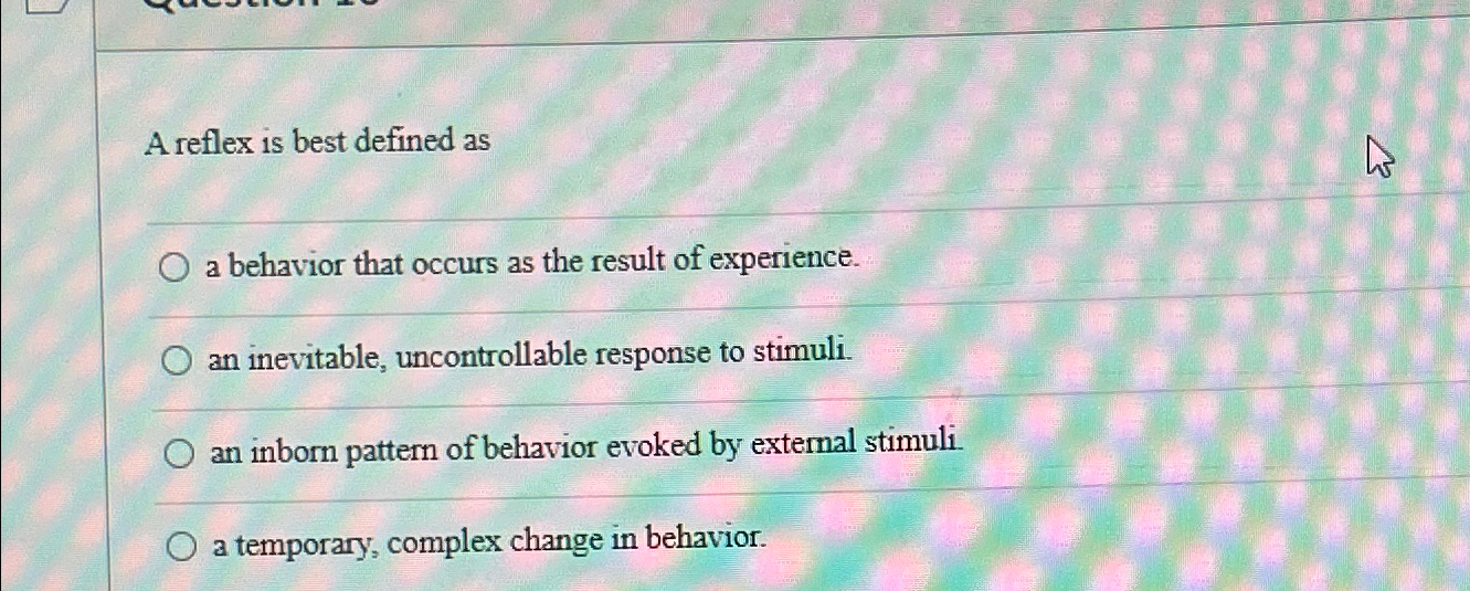 Solved A reflex is best defined asa behavior that occurs as | Chegg.com