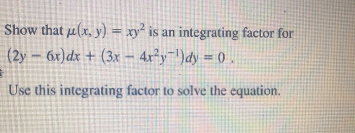 Solved Show that u(x, y) = xy2 is an integrating factor for | Chegg.com