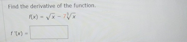 Solved Find the derivative of the function. x² - 7x² + 7 | Chegg.com