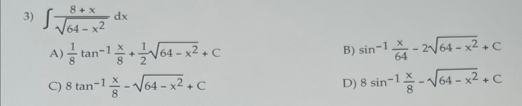 Solved ∫﻿﻿8+x64-x22dxA) 18tan-1(x8)+1264-x22+CB) sin-1(x64)- | Chegg.com