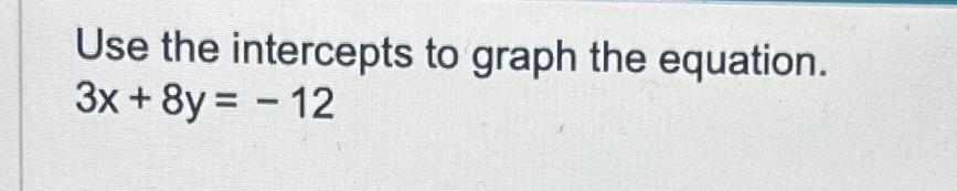 Solved Use the intercepts to graph the equation.3x+8y=-12 | Chegg.com