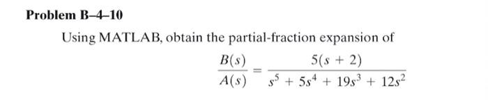 Solved Using MATLAB, obtain the partial-fraction expansion | Chegg.com Solved Using MATLAB, obtain the partial-fraction expansion | Chegg.com