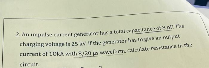 Solved 2. An impulse current generator has a total | Chegg.com