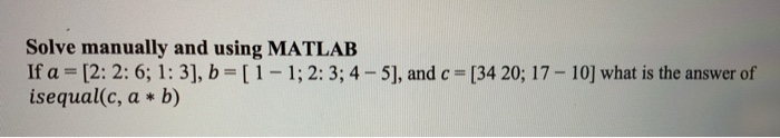 Solved Solve manually and using MATLAB If a= [2:2:6; 1: 3], | Chegg.com