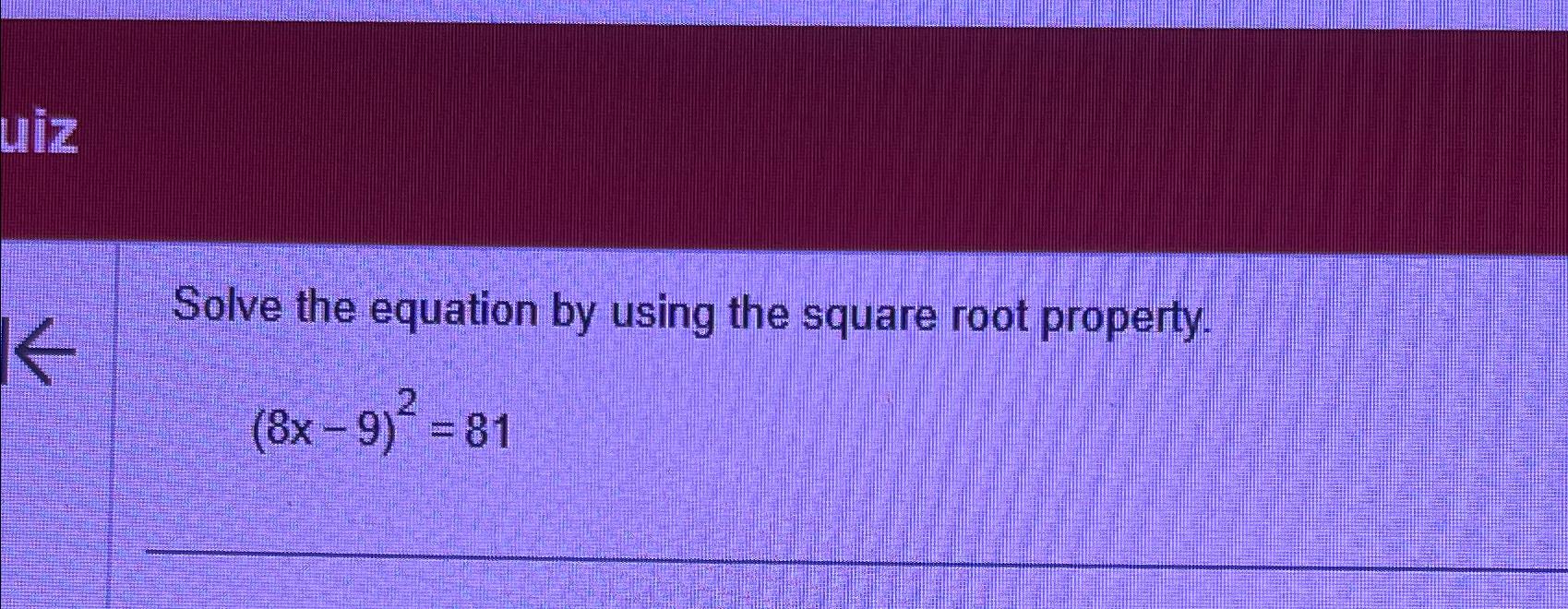 Solved Solve the equation by using the square root | Chegg.com