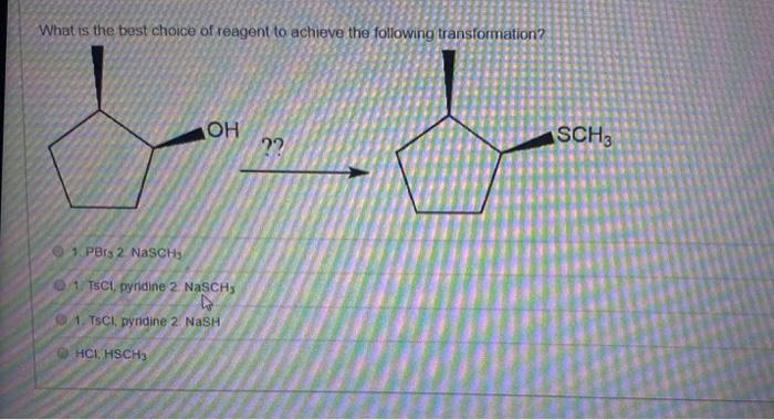 Solved What is the best choice of reagent to achieve the | Chegg.com
