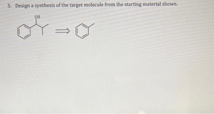 Solved design a synthesis of the target molecule from the | Chegg.com