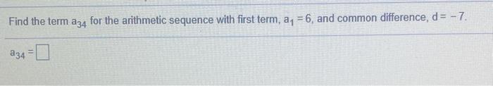 Solved Find the term a34 for the arithmetic sequence with | Chegg.com