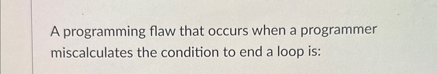 Solved A programming flaw that occurs when a programmer | Chegg.com