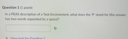 Solved Question 1 (1 ﻿point)In a PEAS description of a Task | Chegg.com