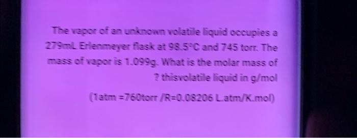 Solved The vapor of an unknown volatile liquid occupies a | Chegg.com