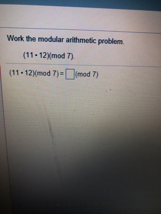 Solved Work the modular arithmetic problem. (11.12)(mod 7). | Chegg.com