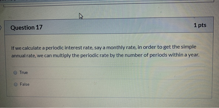 Solved Question 17 1 pts If we calculate a periodic interest | Chegg.com