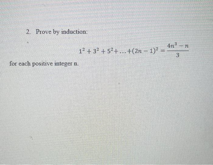 Solved 2. Prove by induction: 3 n 4n 12 + 32 +52 +...+(2n – | Chegg.com