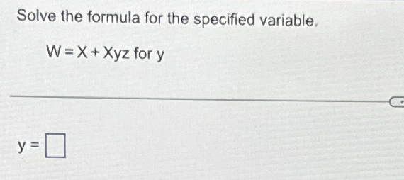Solved Solve the formula for the specified variable.W=x+xyz | Chegg.com