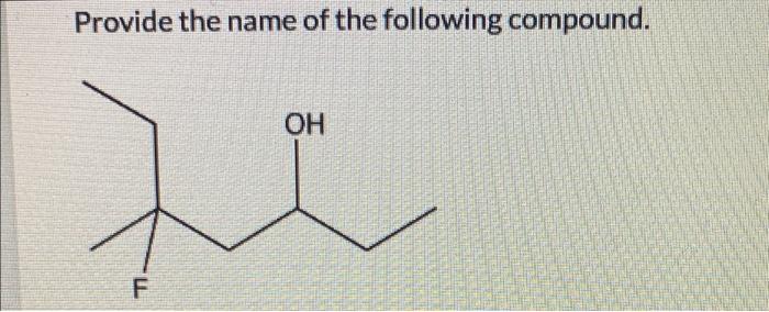 Solved Provide the name of the following compound. OH F | Chegg.com