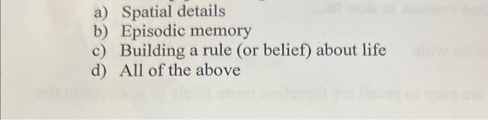 Solved a) Spatial details b) Episodic memory c) Building a | Chegg.com