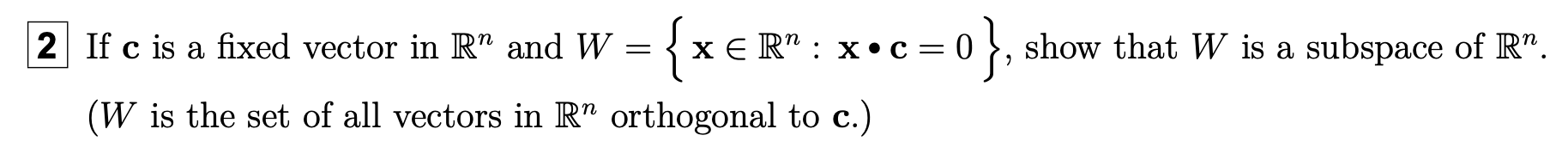 Solved 2 ﻿If c ﻿is a fixed vector in Rn ﻿and W={ξnRn:x*c=0}, | Chegg.com