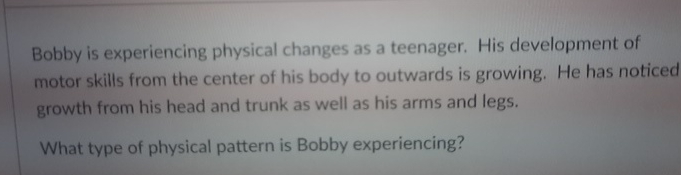 Solved Bobby is experiencing physical changes as a teenager. | Chegg.com