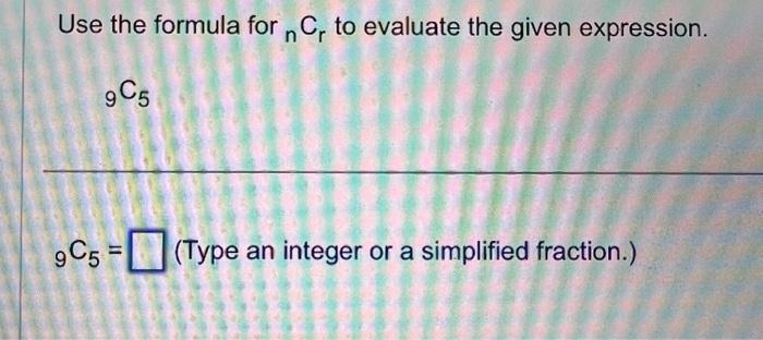 Solved Use the formula for nCr to evaluate the given | Chegg.com
