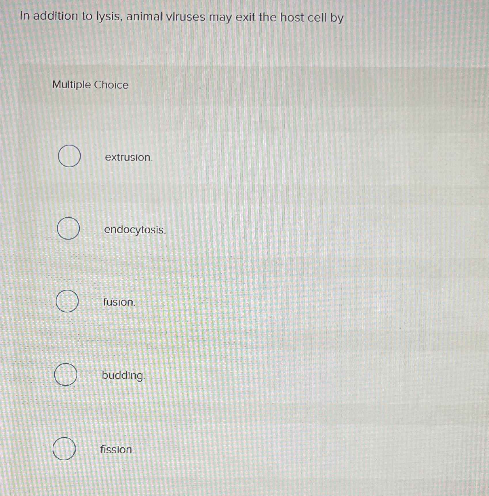 Solved In addition to lysis, animal viruses may exit the | Chegg.com
