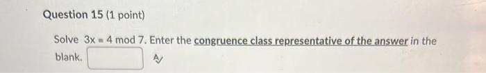 Solved Question 15 (1 point) Solve 3x4 mod 7. Enter the | Chegg.com