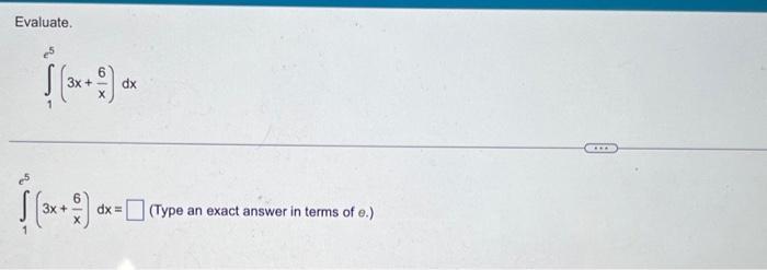 Solved Evaluate. ∫1e5(3x+x6)dx ∫1e5(3x+x6)dx= | Chegg.com