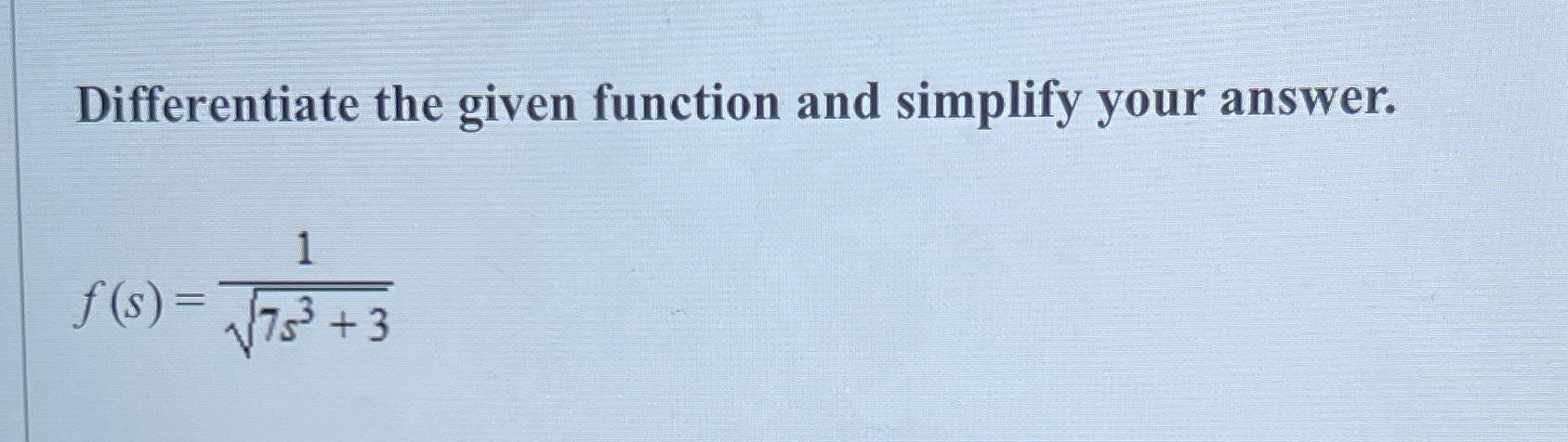 Solved Differentiate the given function and simplify your | Chegg.com